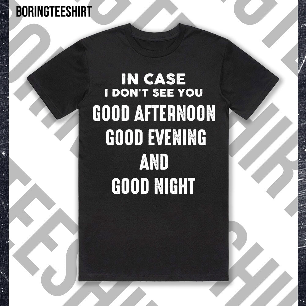 In Case I Don't See You Good Afternoon Good Evening And Good Night Bla ...